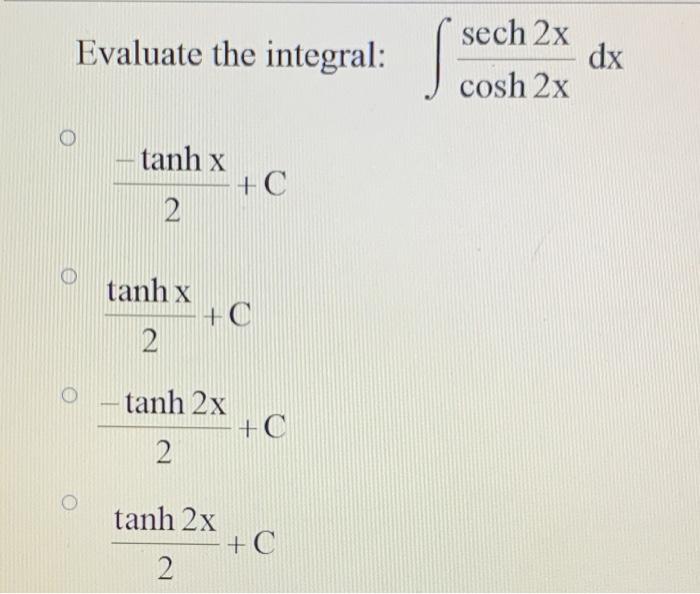 Solved Evaluate the integral: S se sech 2x dx cosh 2x O tanh | Chegg.com