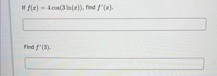Solved If f(x)=4cos(3ln(x)) Find f′(3). | Chegg.com