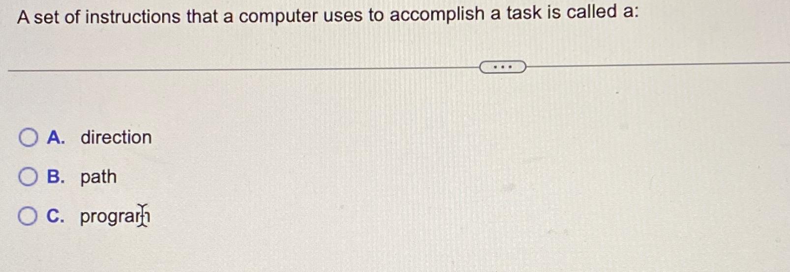 Solved A set of instructions that a computer uses to | Chegg.com