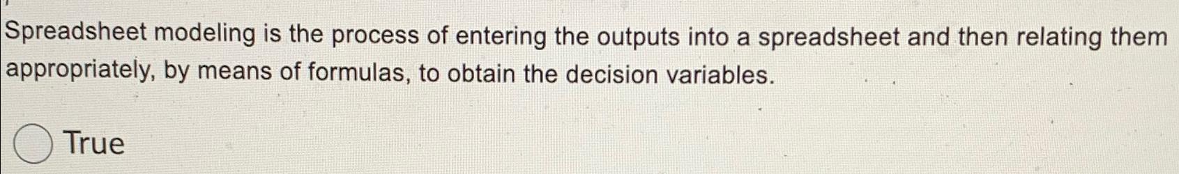 Solved Spreadsheet modeling is the process of entering the | Chegg.com