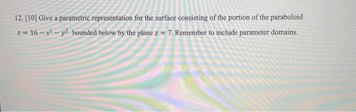 Solved 12. [10] Give a parametric representation for the | Chegg.com