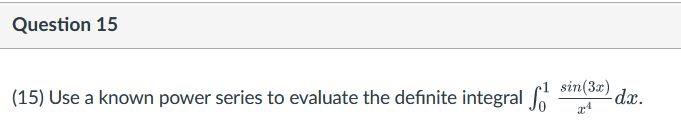 Solved (15) Use a known power series to evaluate the | Chegg.com