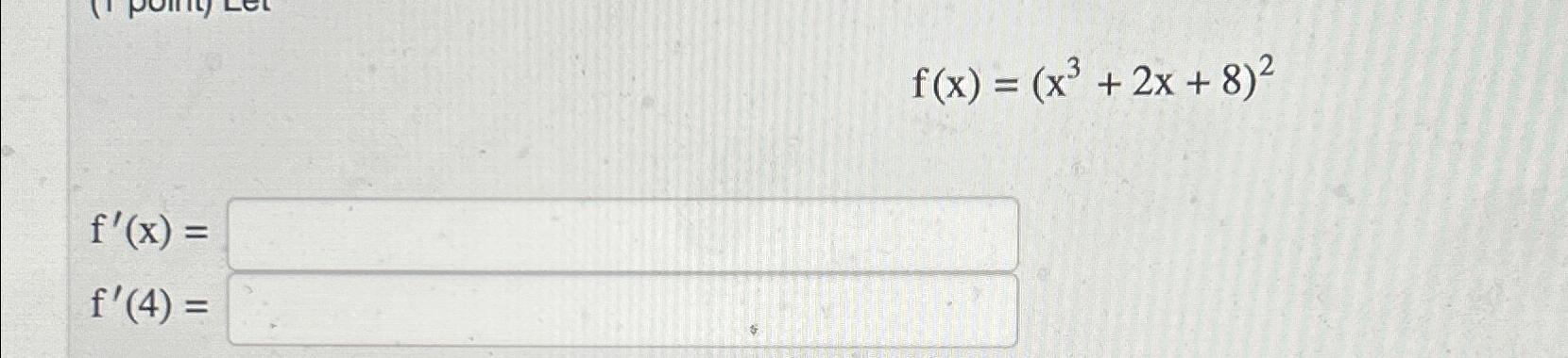 Solved f(x)=(x3+2x+8)2f'(x)=f'(4) ﻿: | Chegg.com