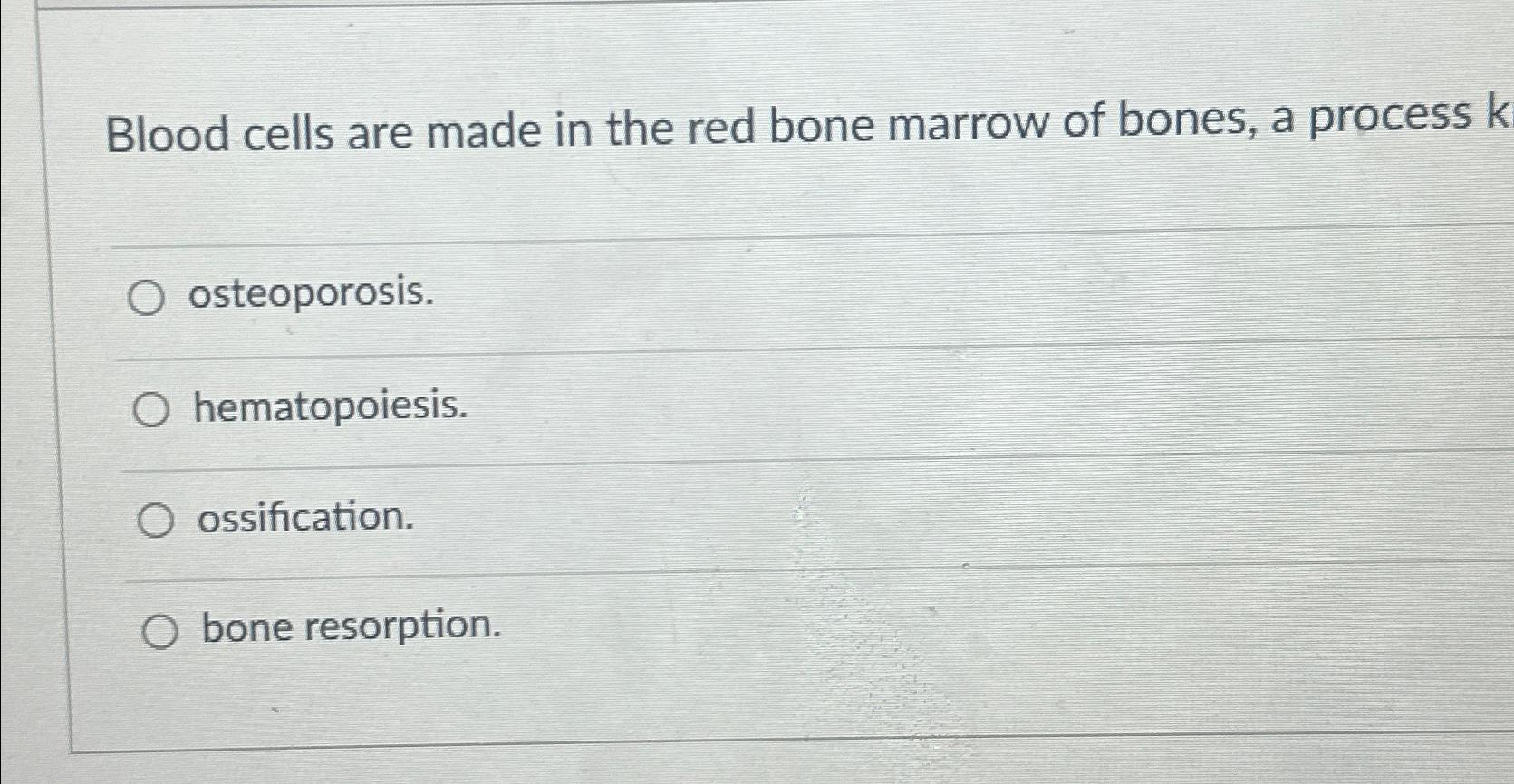 Solved Blood cells are made in the red bone marrow of bones, | Chegg.com