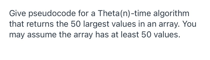 Solved Give pseudocode for a Theta(n)-time algorithm that | Chegg.com