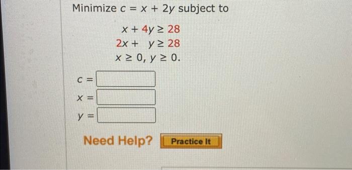Solved Minimize c=x+2ysx+4y≥282x+y≥28x≥0,y≥0.c=x= | Chegg.com