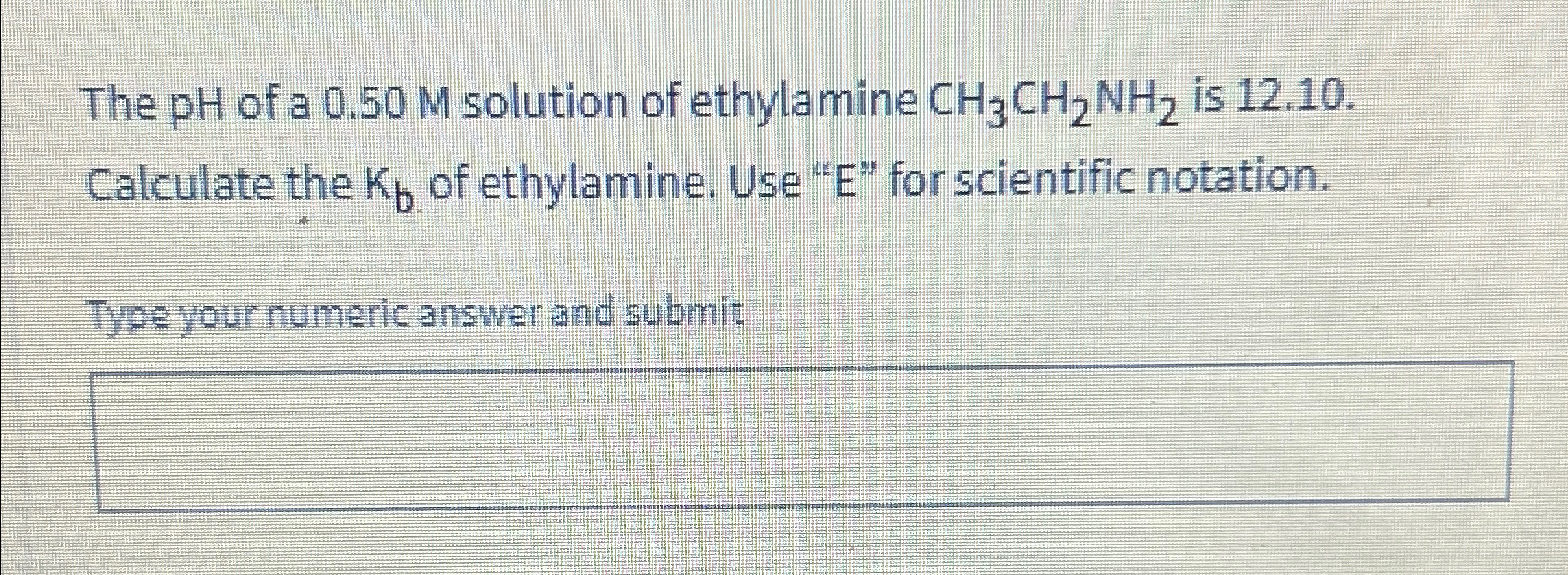Solved The pH ﻿of a 0.50M ﻿solution of ethylamine CH3CH2NH2 | Chegg.com