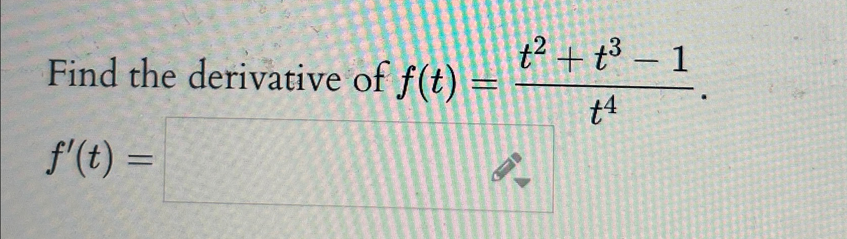 Solved Find the derivative of f(t)=t2+t3-1t4f'(t)= | Chegg.com