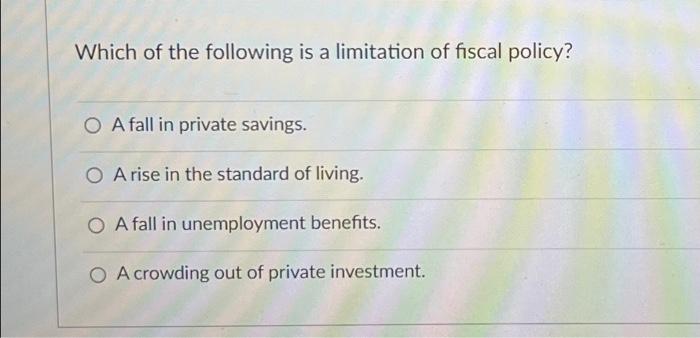 Solved Which of the following is a limitation of fiscal | Chegg.com