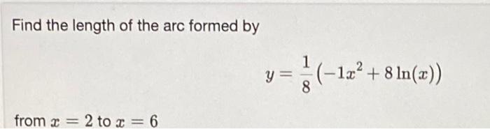Solved Find the length of the arc formed by | Chegg.com