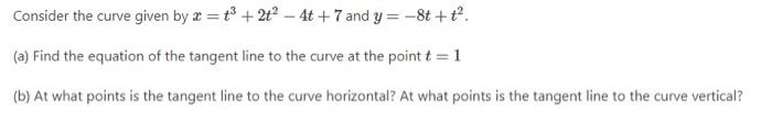 Solved Consider the curve given by x=t3+2t2−4t+7 and | Chegg.com