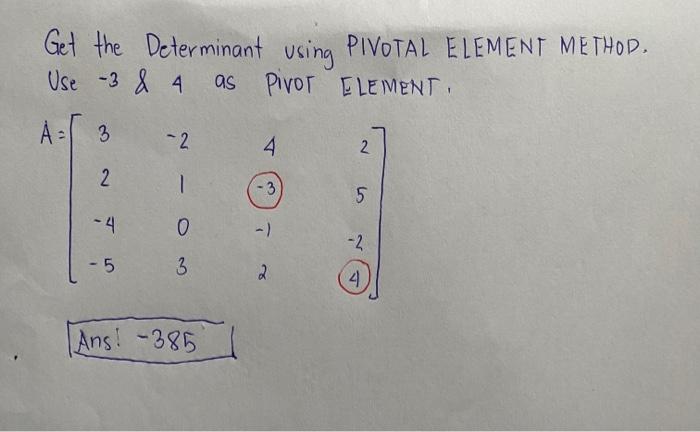 Solved Get the Determinant using PIVOTAL ELEMENT METHOD. Use | Chegg.com