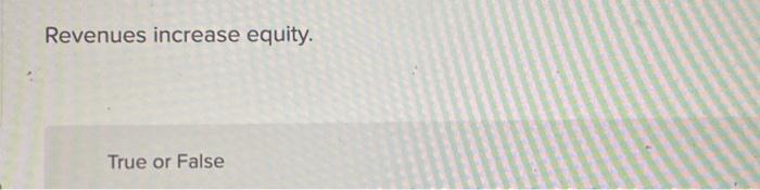 Solved Revenues increase equity. True or False | Chegg.com
