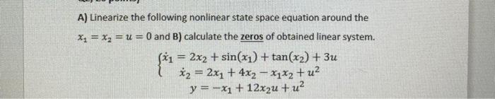 Solved A) Linearize the following nonlinear state space | Chegg.com