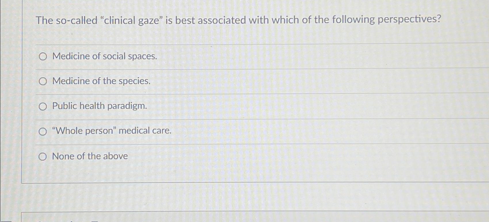 Solved The so-called "clinical gaze" is best associated with | Chegg.com