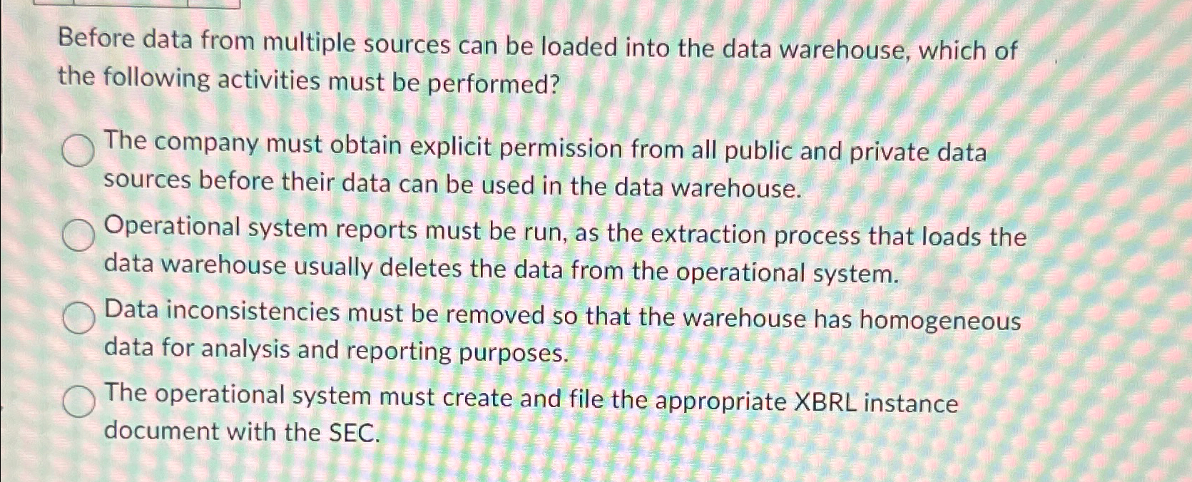 Solved Before data from multiple sources can be loaded into | Chegg.com