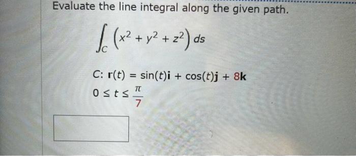 Solved Evaluate the line integral along the given path. | Chegg.com