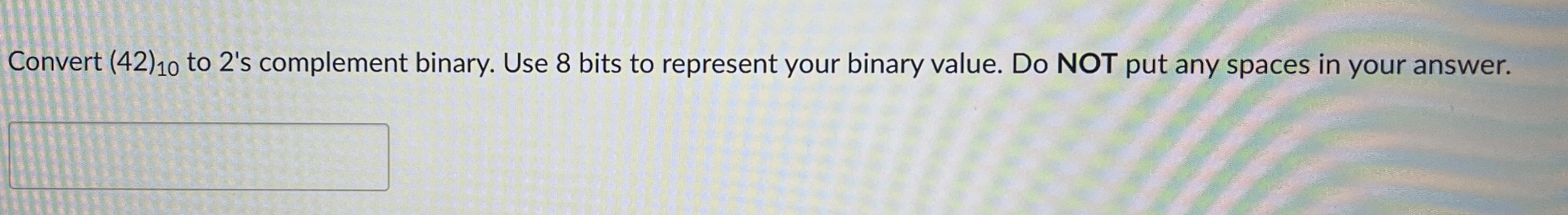 Convert 42 10 ﻿to 2 S Complement Binary Use 8