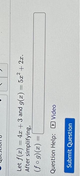 Solved Let f(x)=4x+3 and g(x)=5x2+2x. After simplifying, | Chegg.com