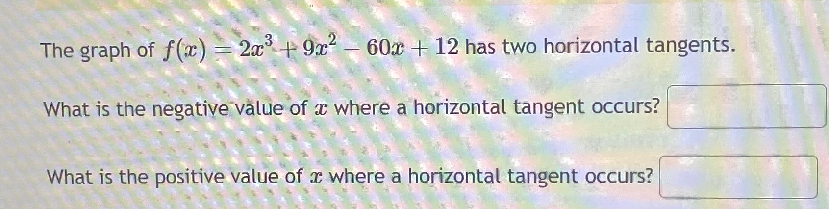 Solved The graph of f(x)=2x3+9x2-60x+12 ﻿has two horizontal | Chegg.com
