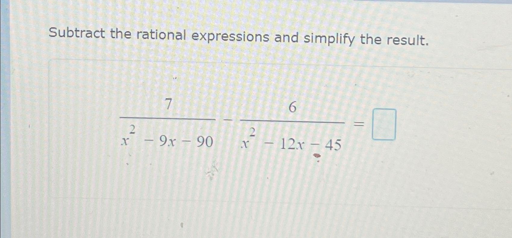 Solved Subtract the rational expressions and simplify the | Chegg.com