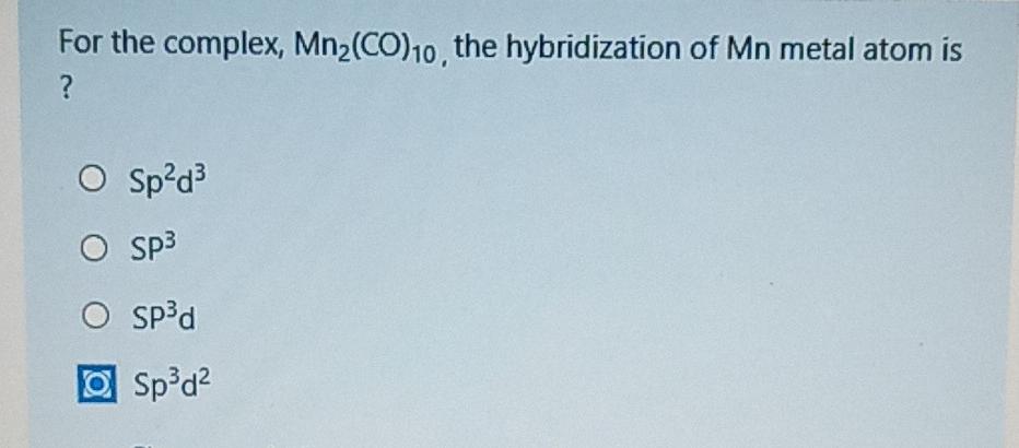 Solved For the complex, Mn2(CO)10, the hybridization of Mn | Chegg.com