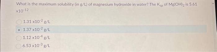Solved What is the maximum solubility (in g/L ) of magnesium | Chegg.com