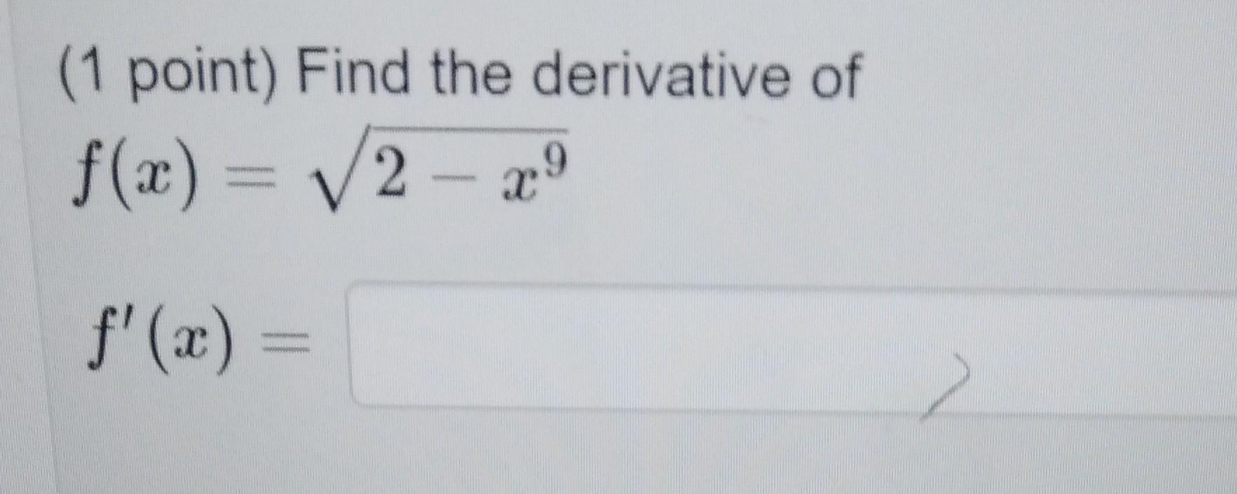 Solved ( 1 point) Find the derivative of f(x)=2−x9 | Chegg.com