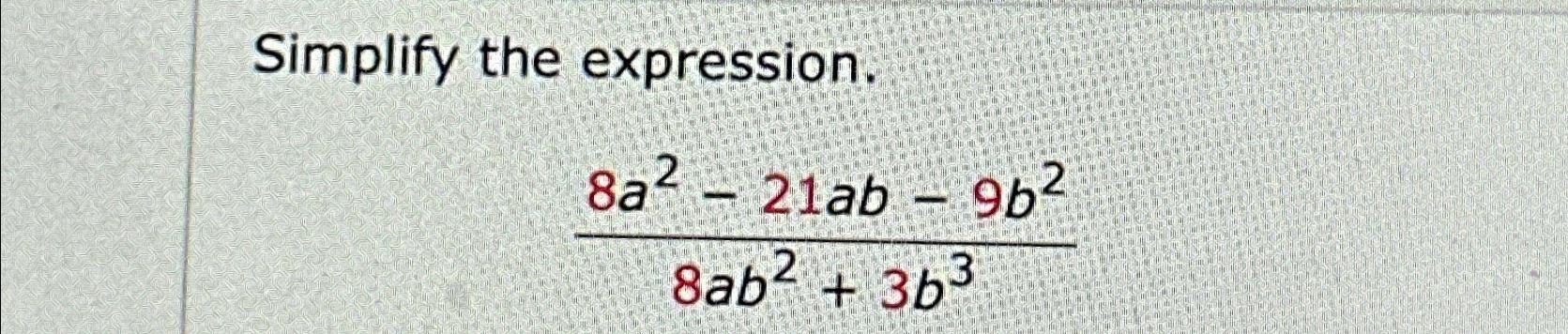 Solved Simplify the expression.8a2-21ab-9b28ab2+3b3 | Chegg.com