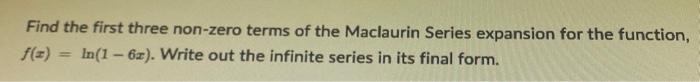 Solved Find the first three non-zero terms of the Maclaurin | Chegg.com