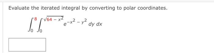Solved Evaluate the iterated integral by converting to polar | Chegg.com