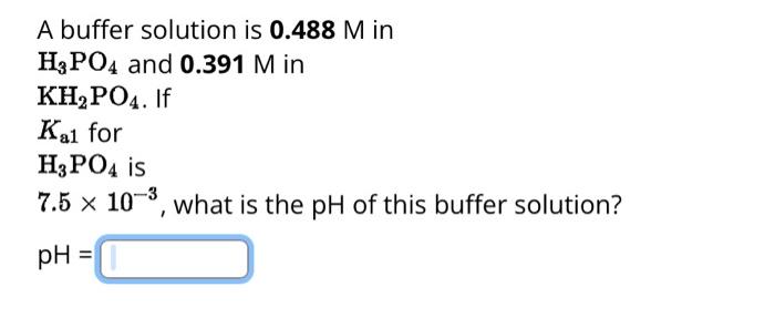 Solved A buffer solution is 0.488 M in H3PO4 and 0.391 M in | Chegg.com
