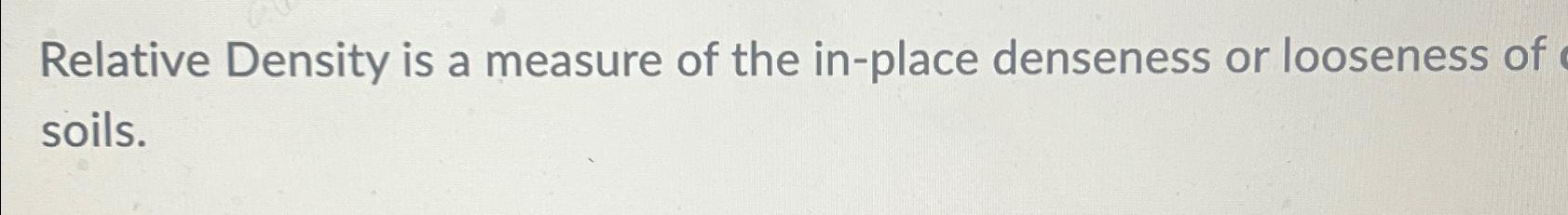 Solved Relative Density is a measure of the in-place | Chegg.com