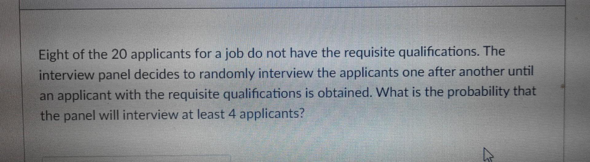 Solved Eight of the 20 applicants for a job do not have the | Chegg.com