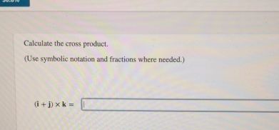 Solved Calculate the cross product.(Use symbolic notation | Chegg.com