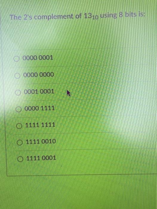 Solved The 2's complement of 1310 using 8 bits is: 0 0000 | Chegg.com