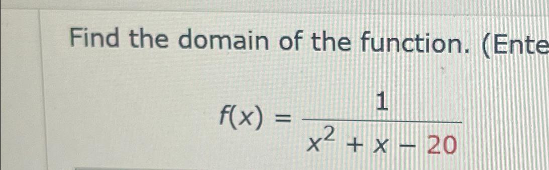 Solved Find the domain of the function. f(x)=1x2+x-20 | Chegg.com