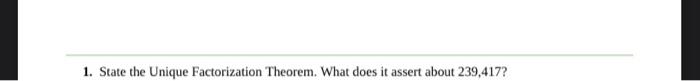 Solved 1. State the Unique Factorization Theorem. What does | Chegg.com