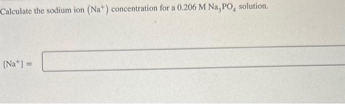 Solved Calculate the sodium ion (Na+)concentration for a | Chegg.com