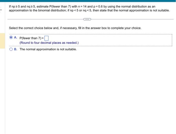 Solved If np≥5 and nq≥5, estimate P (fewer than 7 ) with | Chegg.com