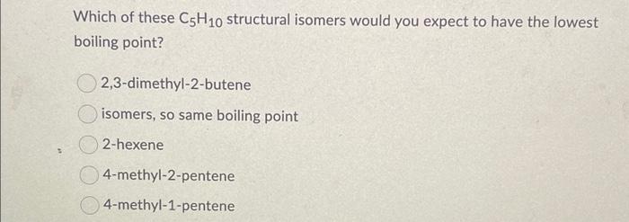Solved S Which of these C5H10 structural isomers would you | Chegg.com