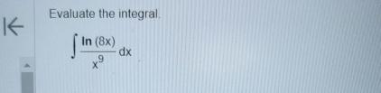 Solved Evaluate the integral∫﻿﻿ln(8x)x9dx | Chegg.com