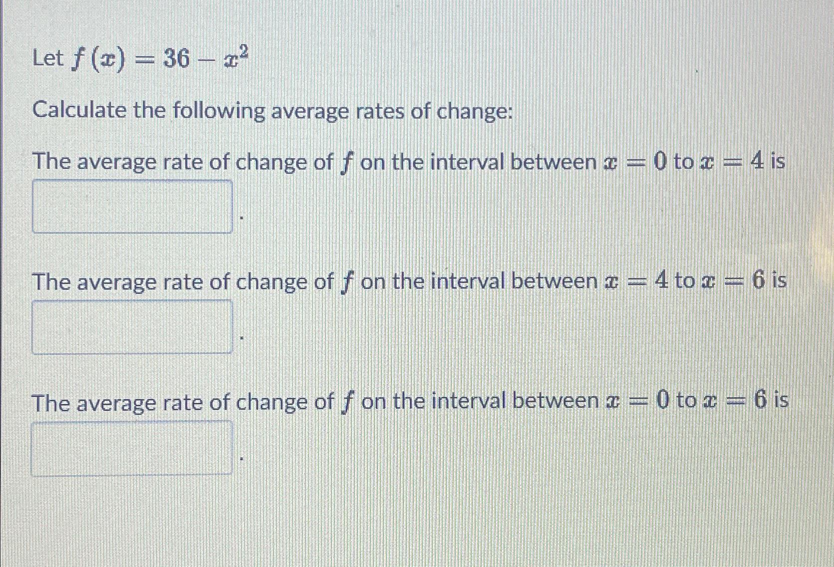 Solved Let f(x)=36-x2Calculate the following average rates | Chegg.com