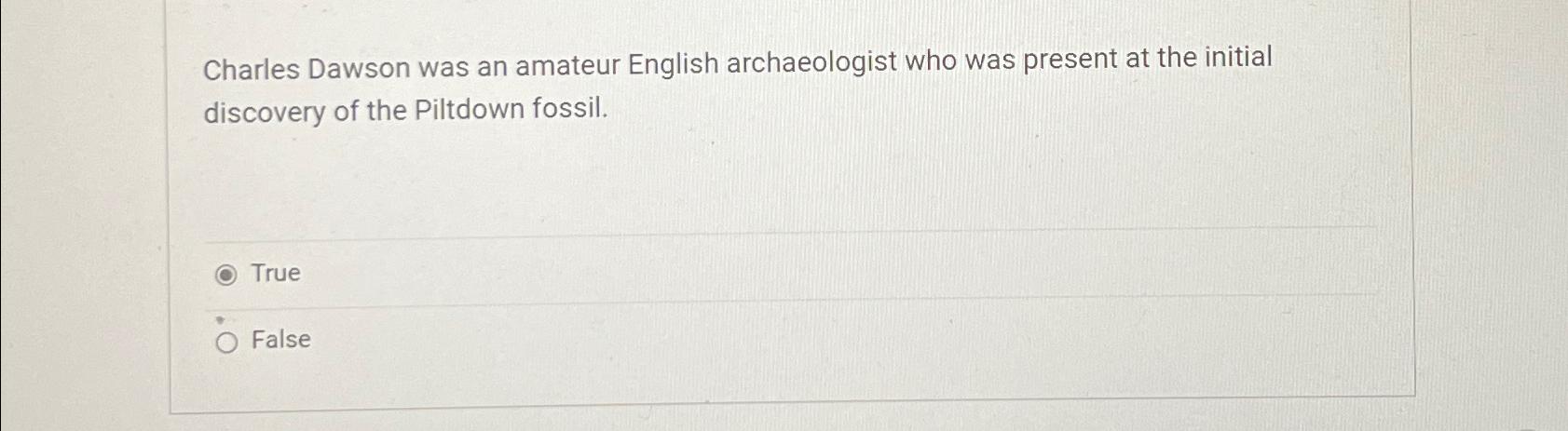 Solved Charles Dawson was an amateur English archaeologist | Chegg.com