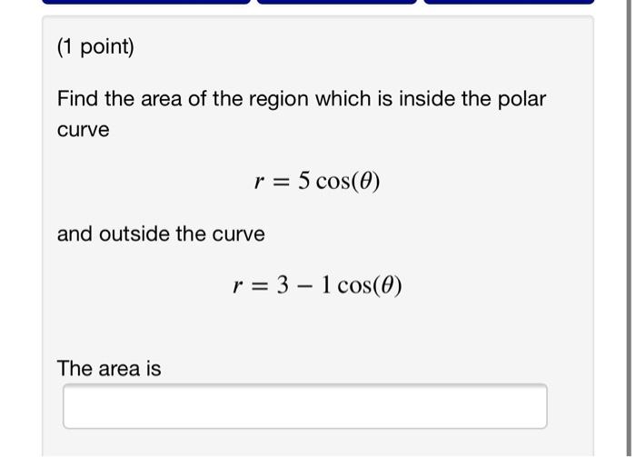 Solved Find the area of the region which is inside the polar | Chegg.com