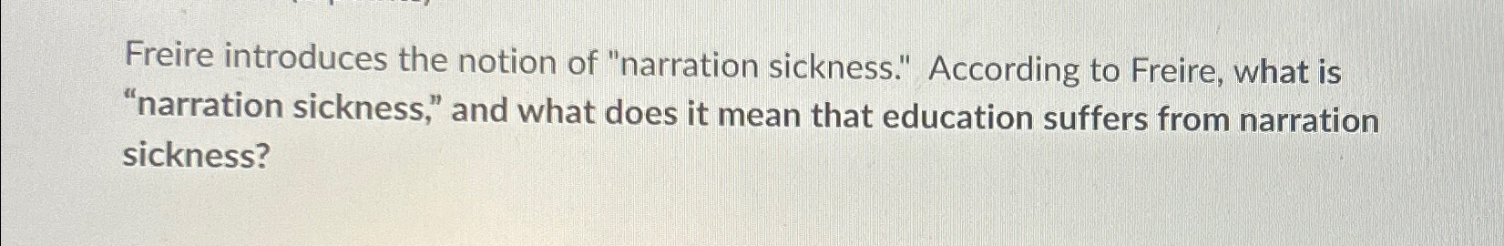 Solved Freire introduces the notion of "narration sickness." | Chegg.com