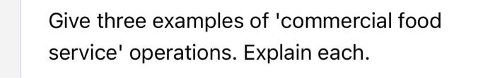 Solved Give three examples of 'commercial food service' | Chegg.com