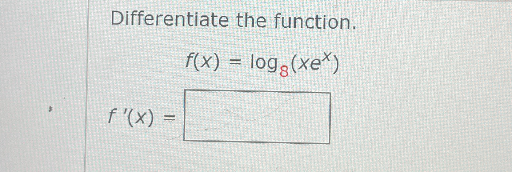 Solved Differentiate the function.f(x)=log8(xex)f'(x)= | Chegg.com