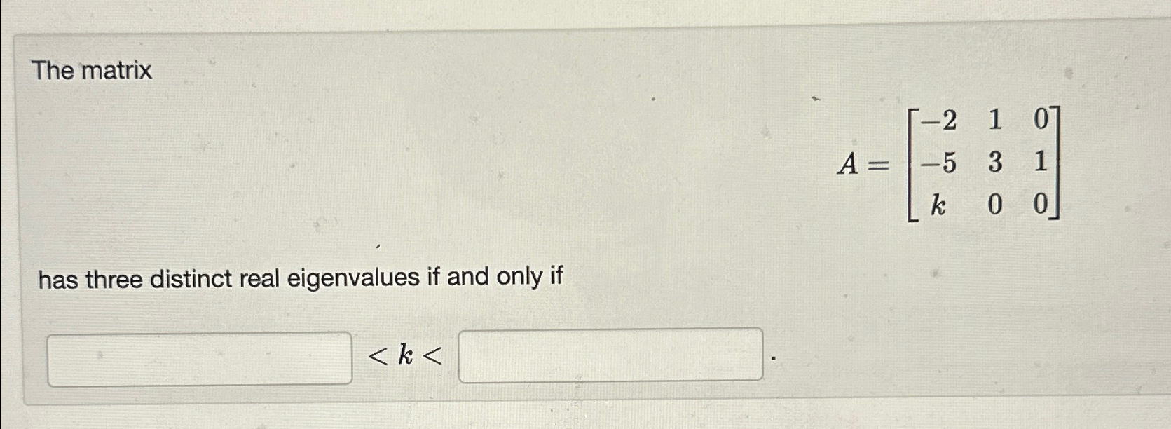 Solved The matrixA=[-210-531k00]has three distinct real | Chegg.com