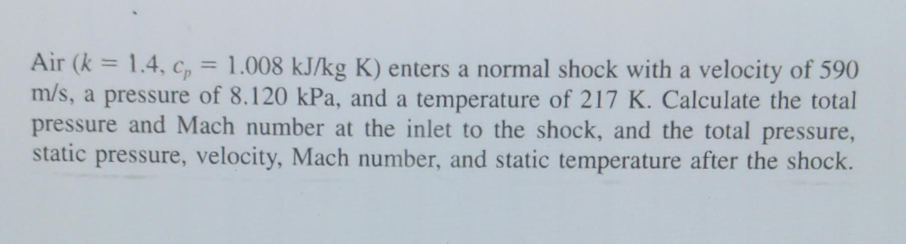 Solved Air (k=1.4,cp=1.008 kJ/kgK) enters a normal shock | Chegg.com